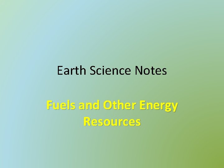 Earth Science Notes Fuels and Other Energy Resources