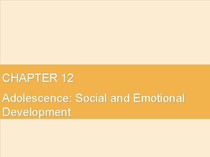 CHAPTER 12 Adolescence Social and Emotional Development Development