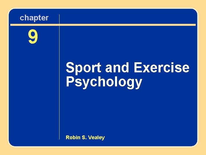 chapter Chapter 9 9 Sport and Exercise Psychology