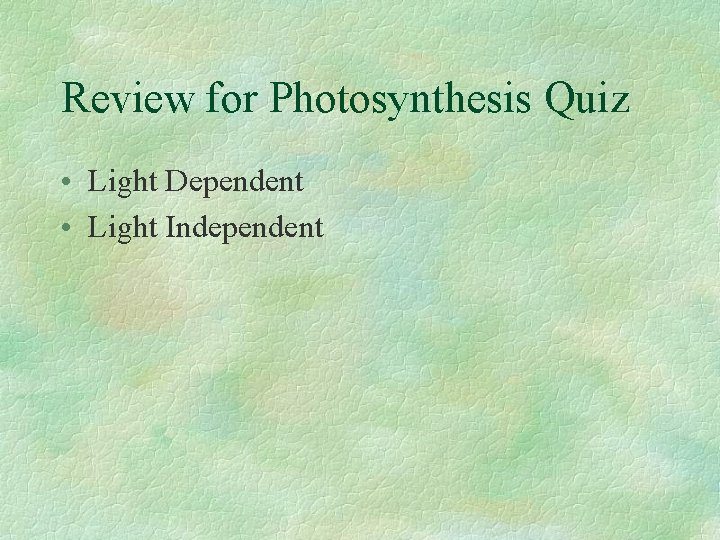 Review for Photosynthesis Quiz Light Dependent Light Independent