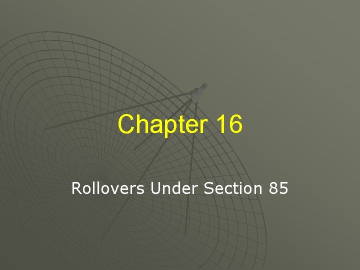 Chapter 16 Rollovers Under Section 85 Rollovers Defined