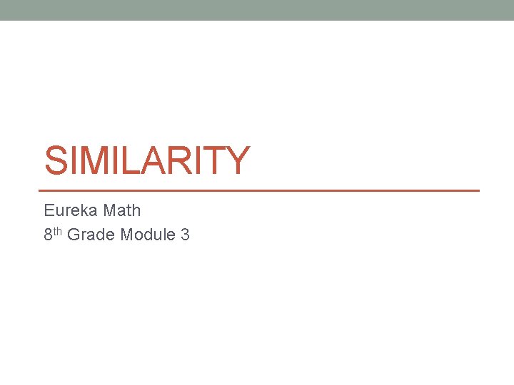 SIMILARITY Eureka Math 8 th Grade Module 3