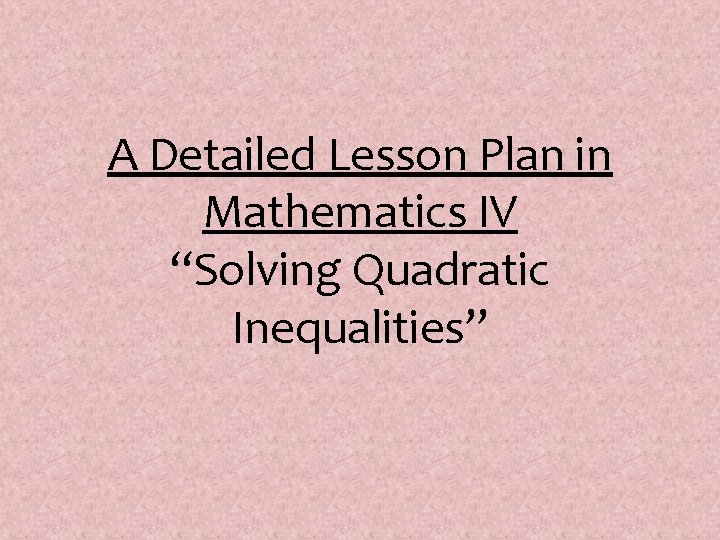 A Detailed Lesson Plan in Mathematics IV Solving