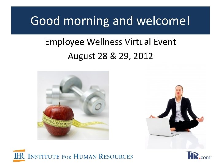 Good morning and welcome Employee Wellness Virtual Event