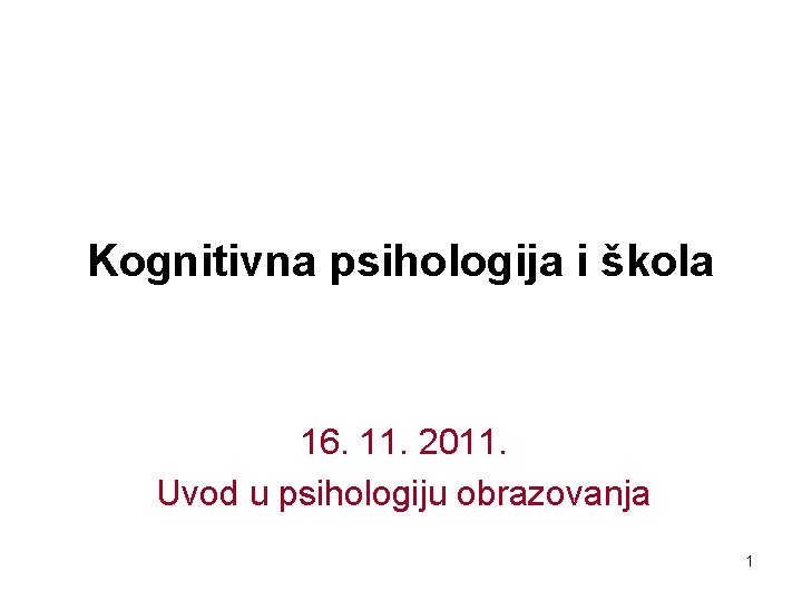 Kognitivna psihologija i kola 16 11 2011 Uvod