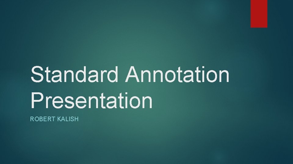 Standard Annotation Presentation ROBERT KALISH Annotation PROTEIN ...