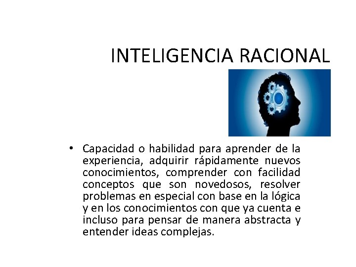 INTELIGENCIA RACIONAL Capacidad o habilidad para aprender de