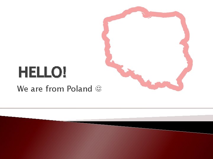 HELLO We are from Poland Basic information Capital