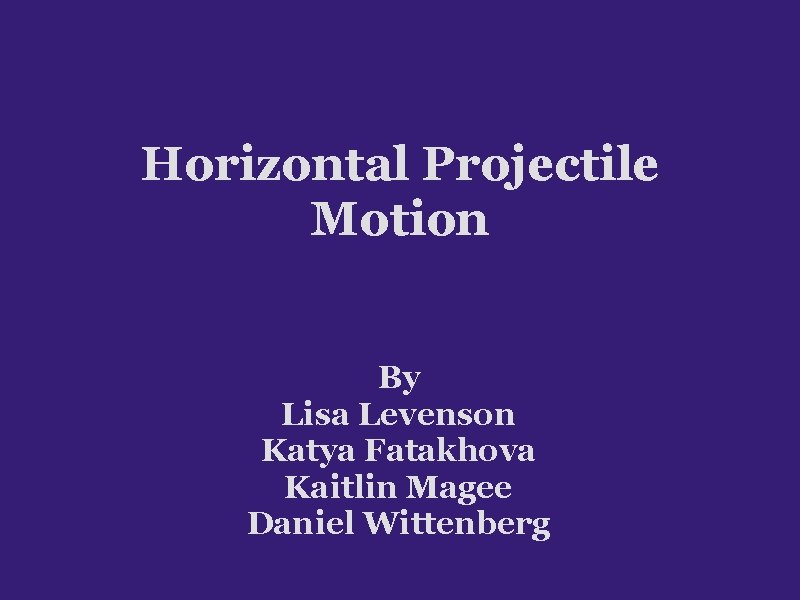 Horizontal Projectile Motion By Lisa Levenson Katya Fatakhova