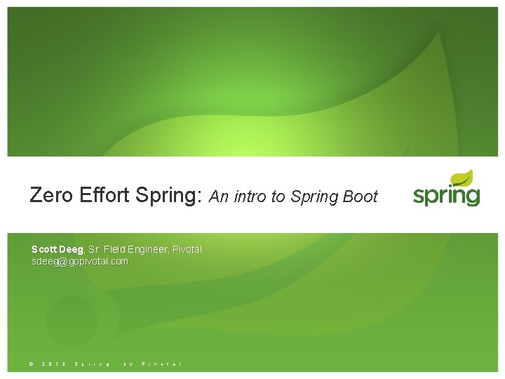 Zero Effort Spring An intro to Spring Boot
