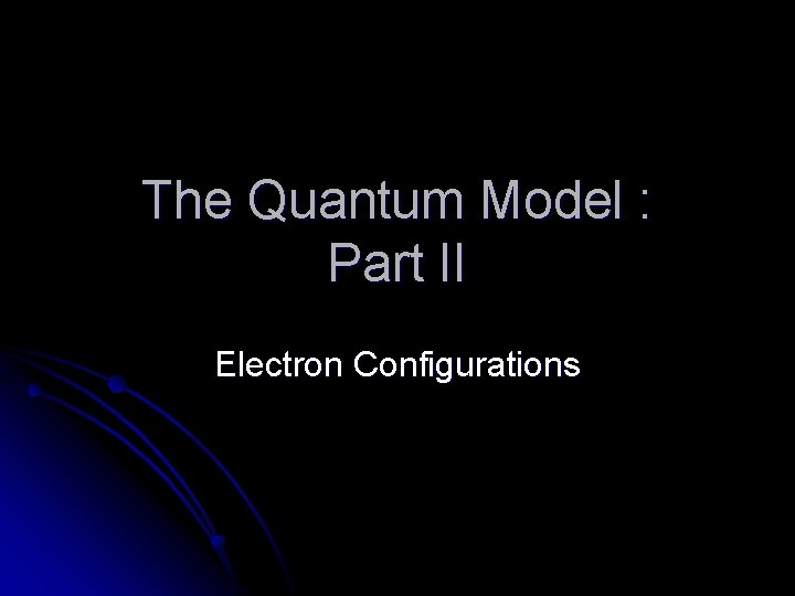 The Quantum Model Part II Electron Configurations Quantum