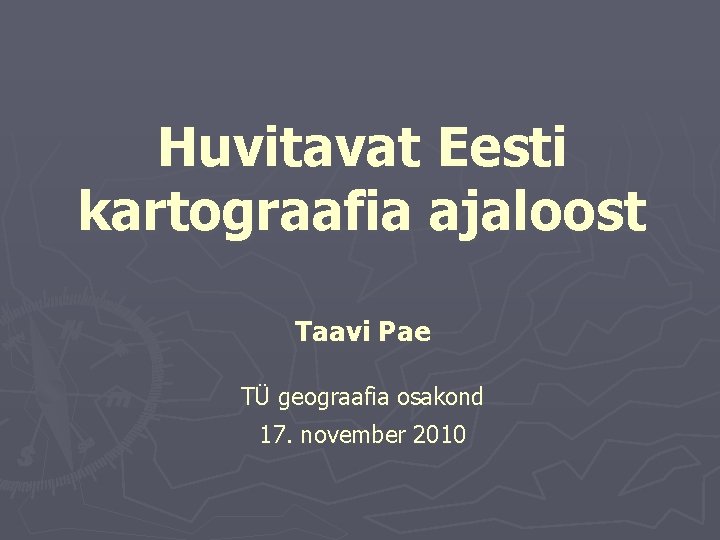 Huvitavat Eesti kartograafia ajaloost Taavi Pae T geograafia