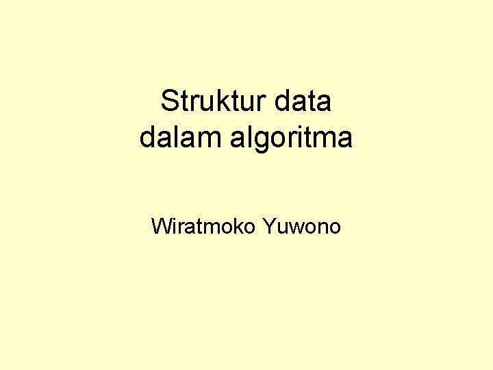 Struktur data dalam algoritma Wiratmoko Yuwono Struktur data