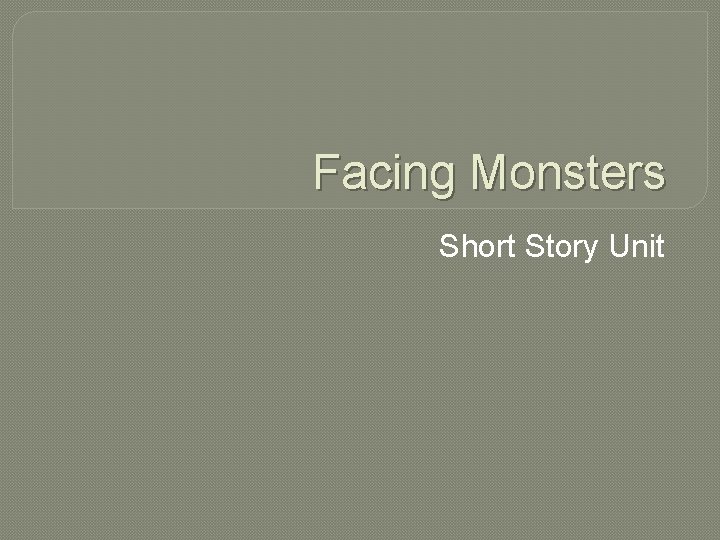 Facing Monsters Short Story Unit Facing Monsters All