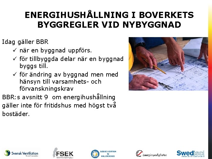 Nybyggnad ENERGIHUSHLLNING I BOVERKETS BYGGREGLER VID NYBYGGNAD Idag