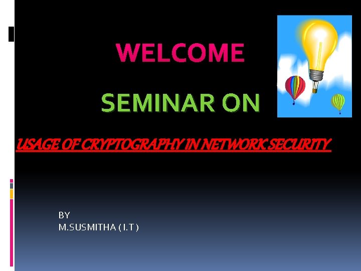 WELCOME SEMINAR ON USAGE OF CRYPTOGRAPHY IN NETWORK
