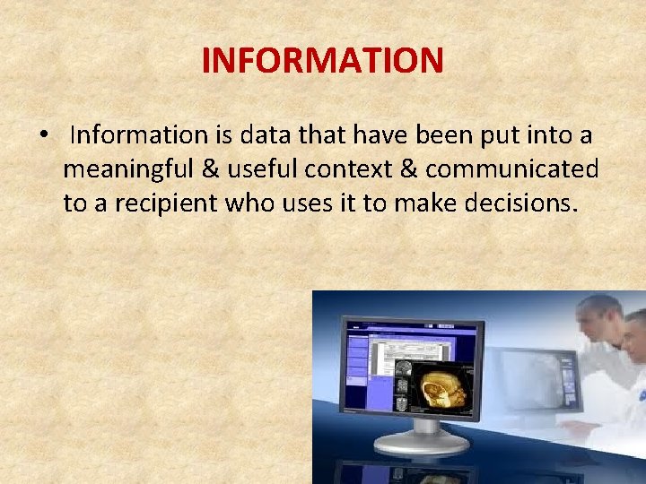 INFORMATION Information is data that have been put