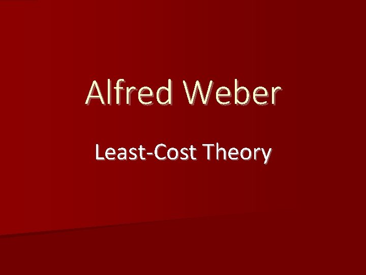 Alfred Weber LeastCost Theory Alfred Weber 1868 1958