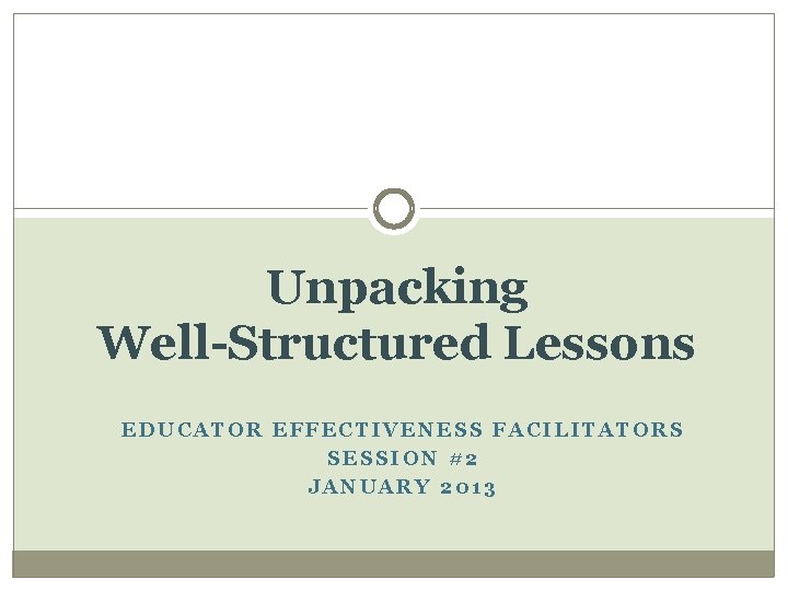 Unpacking WellStructured Lessons EDUCATOR EFFECTIVENESS FACILITATORS ...