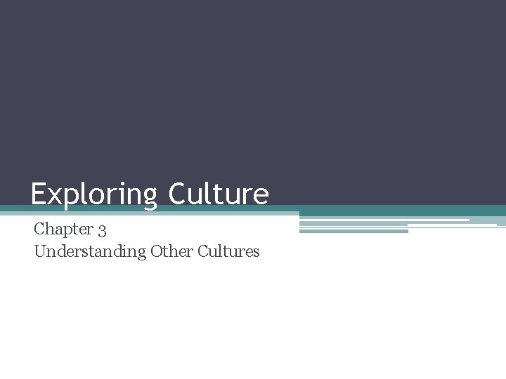 Exploring Culture Chapter 3 Understanding Other Cultures What
