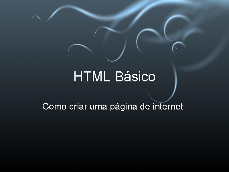 HTML Bsico Como criar uma pgina de internet
