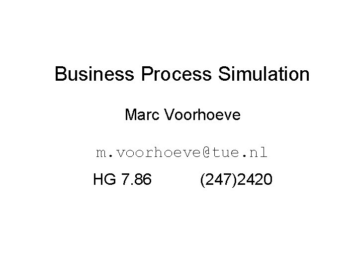 Business Process Simulation Marc Voorhoeve m voorhoevetue nl