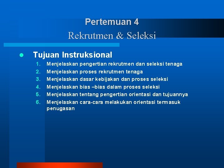 Pertemuan 4 Rekrutmen Seleksi l Tujuan Instruksional 1