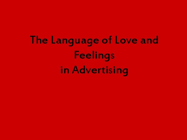 The Language of Love and Feelings in Advertising