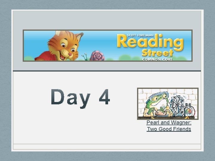 Pearl and Wagner Two Good Friends Pearl and