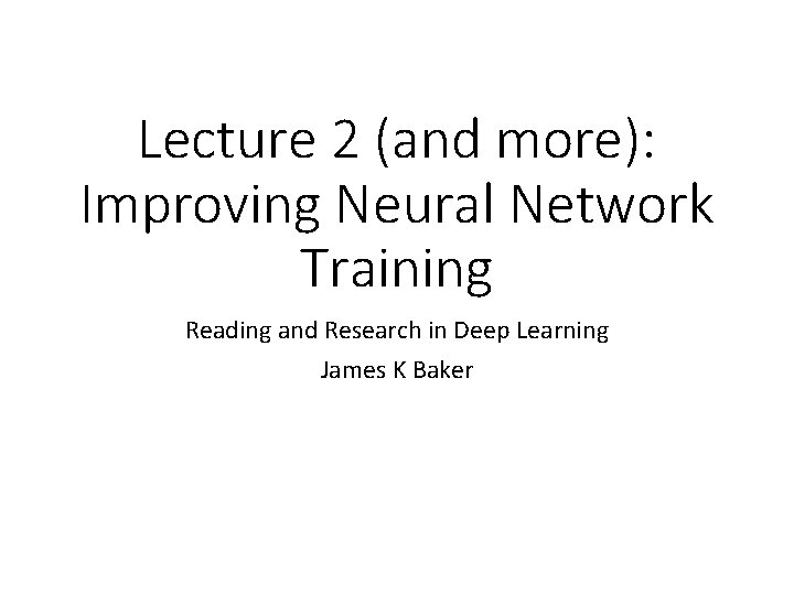 Lecture 2 and more Improving Neural Network Training