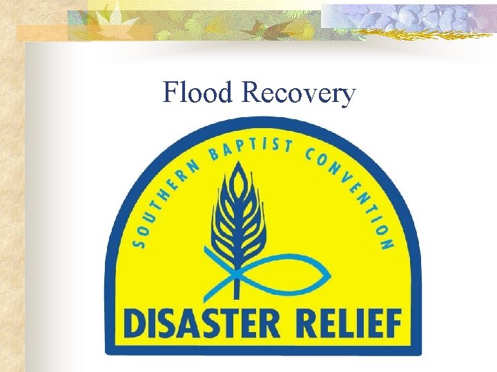 Flood Recovery Flood Recovery is physical emotional and