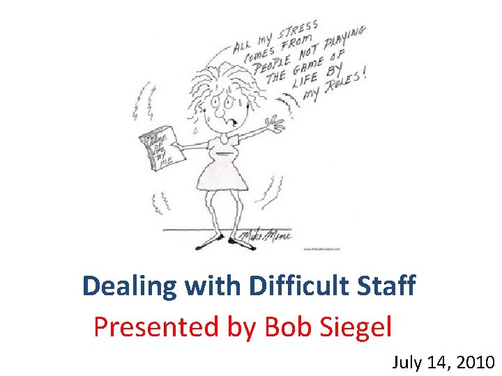 Dealing with Difficult Staff Presented by Bob Siegel