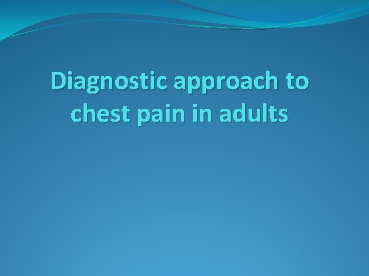 Diagnostic approach to chest pain in adults INTRODUCTION