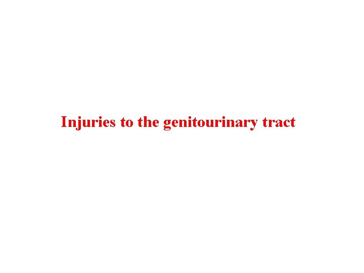 Injuries to the genitourinary tract 10 of all