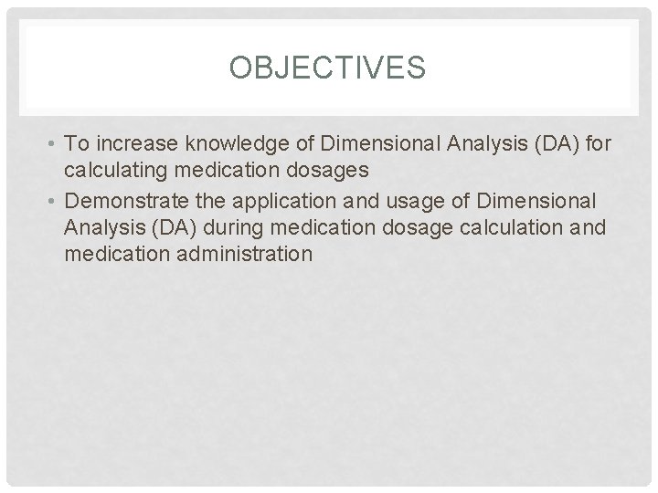 DIMENSIONAL ANALYSIS AKA FACTORLABEL METHOD OBJECTIVES To increase