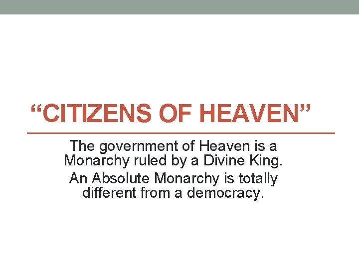 CITIZENS OF HEAVEN The government of Heaven is