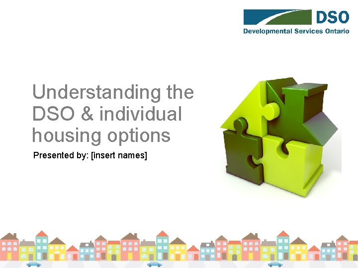 Understanding the DSO individual housing options Presented by