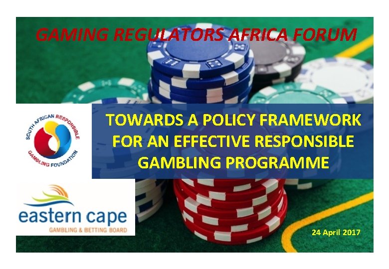 GAMING REGULATORS AFRICA FORUM TOWARDS A POLICY FRAMEWORK