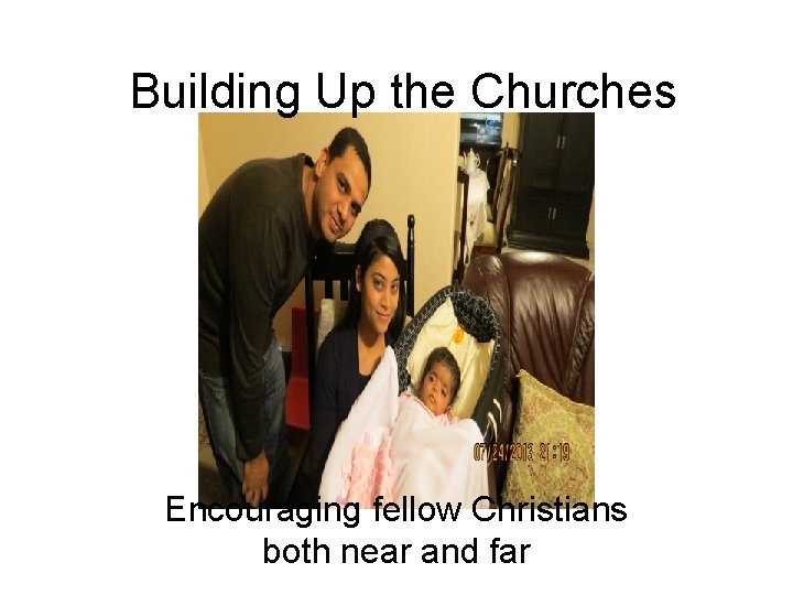 Building Up the Churches Encouraging fellow Christians both