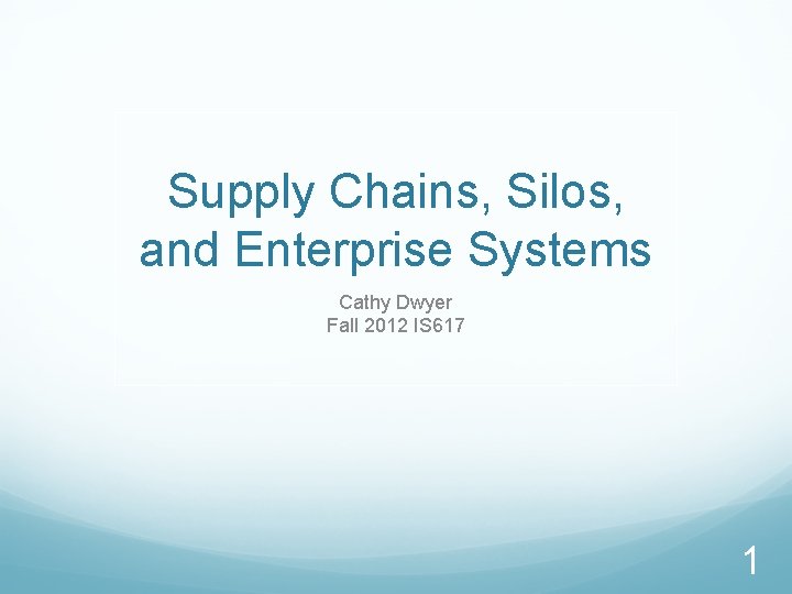 Supply Chains Silos and Enterprise Systems Cathy Dwyer