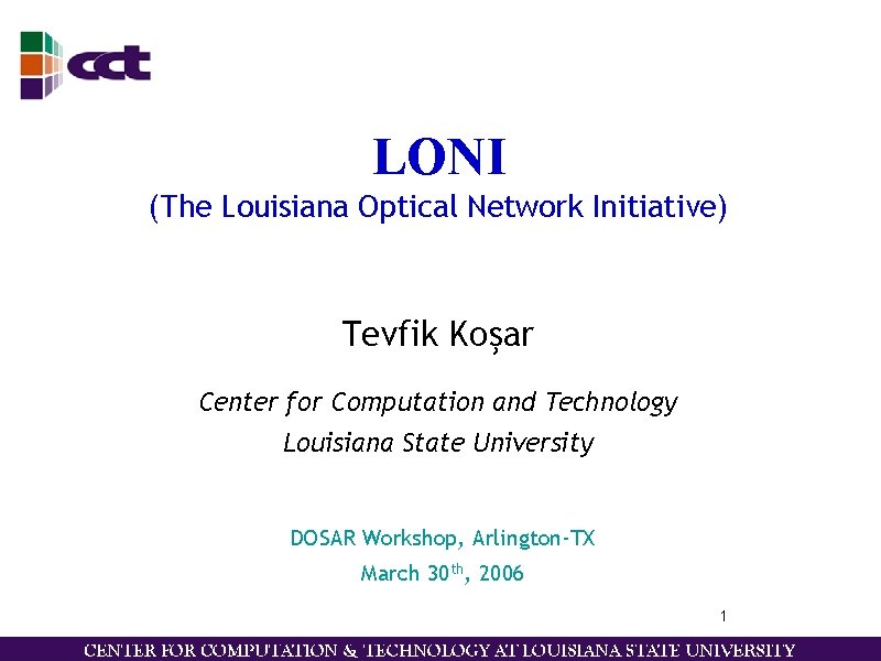 LONI The Louisiana Optical Network Initiative Tevfik Koar