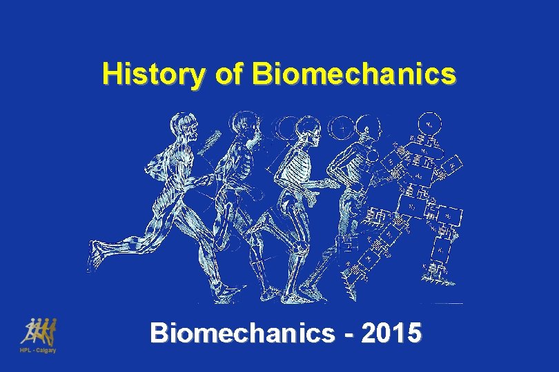 History of Biomechanics 2015 Definition Study of the