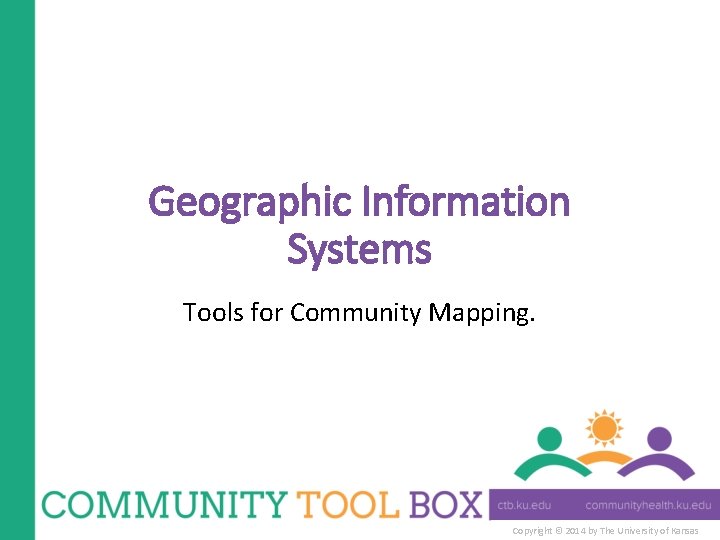 Geographic Information Systems Tools for Community Mapping Copyright