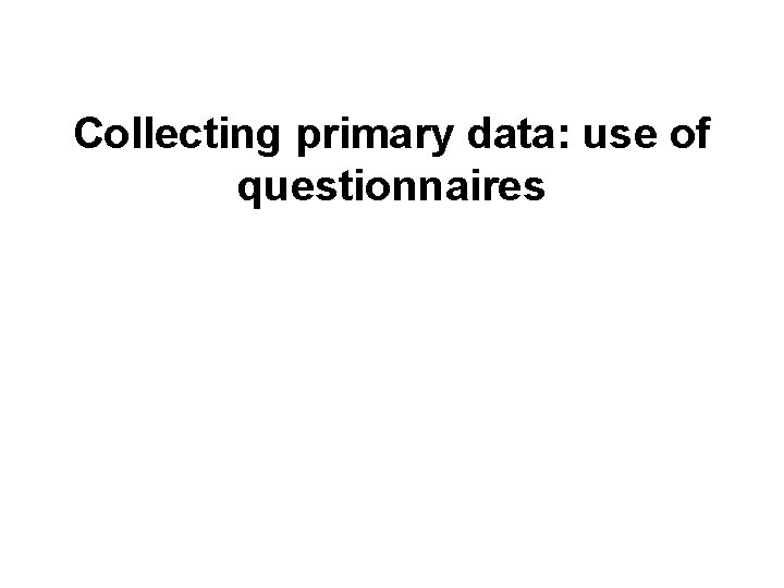 Slide 11 1 Collecting primary data use of