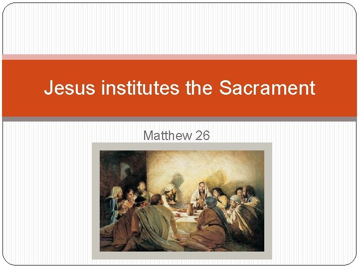 Jesus institutes the Sacrament Matthew 26 Matthew 26