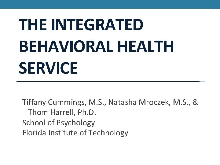 THE INTEGRATED BEHAVIORAL HEALTH SERVICE Tiffany Cummings M