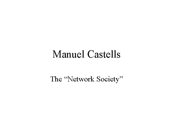 Manuel Castells The Network Society Castells Triology Develops