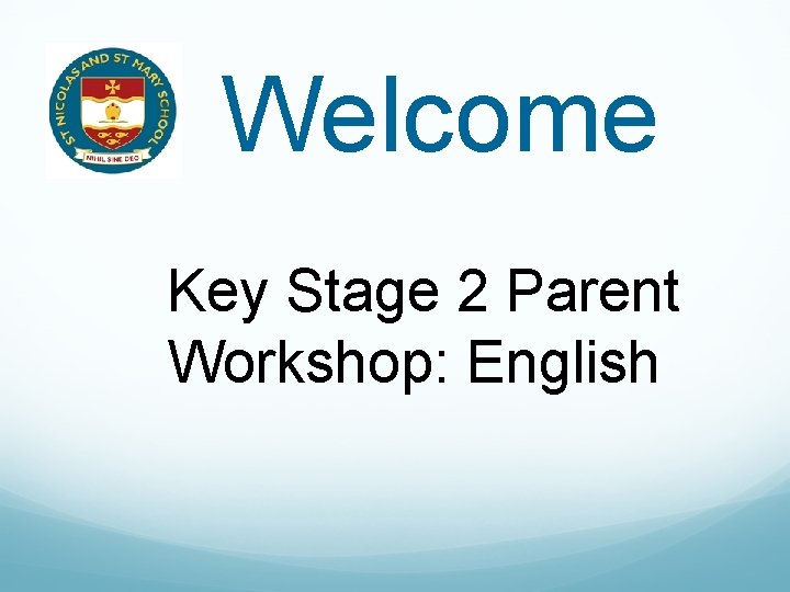 Welcome Key Stage 2 Parent Workshop English Aims