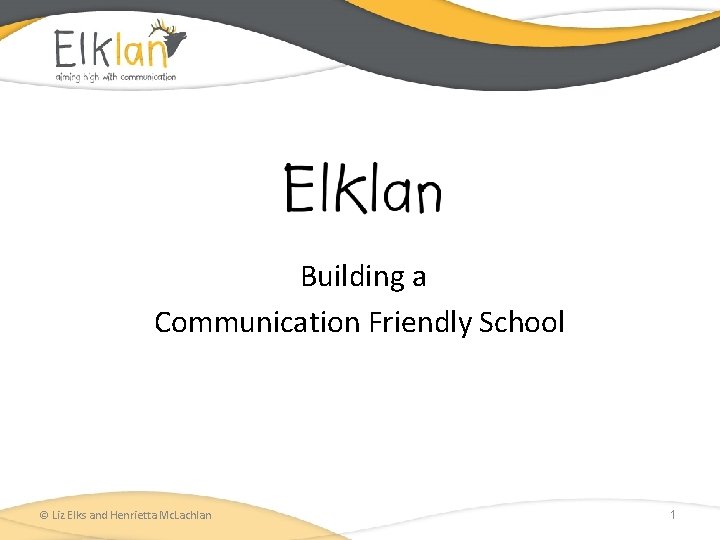 Building a Communication Friendly School Liz Elks and