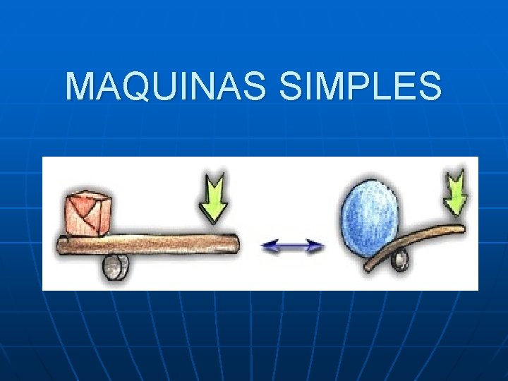 MAQUINAS SIMPLES QUE ESUNA MQUINA SIMPLE Se denominan